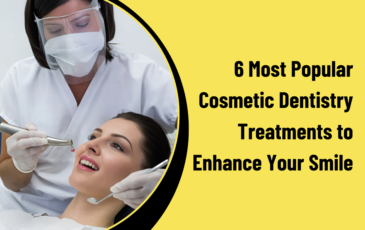 6 Most Popular Cosmetic Dentistry Treatments for a Brighter Smile